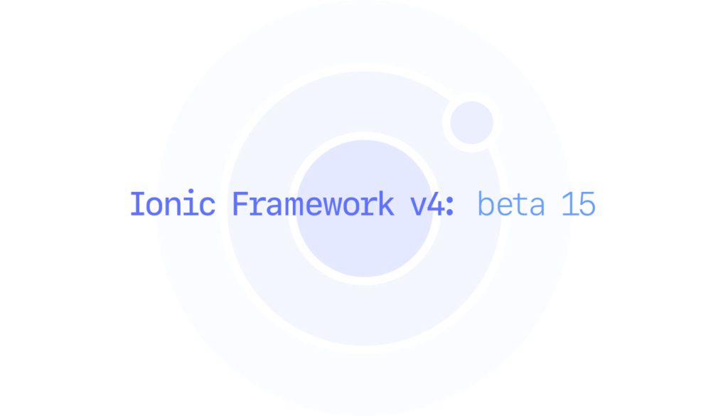 Ionic Release V4 Beta 15 Out Today Ionic Blog 