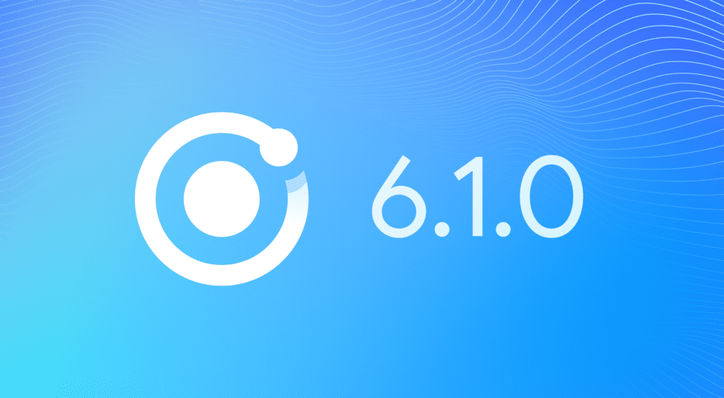 Announcing Ionic v6.1 - Ionic Blog