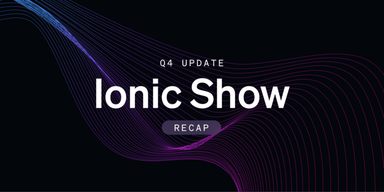 Q4 Ionic Show Recap - Ionic Blog
