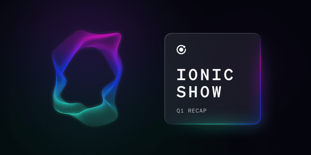 Q1 Ionic Show Recap Ionic Blog