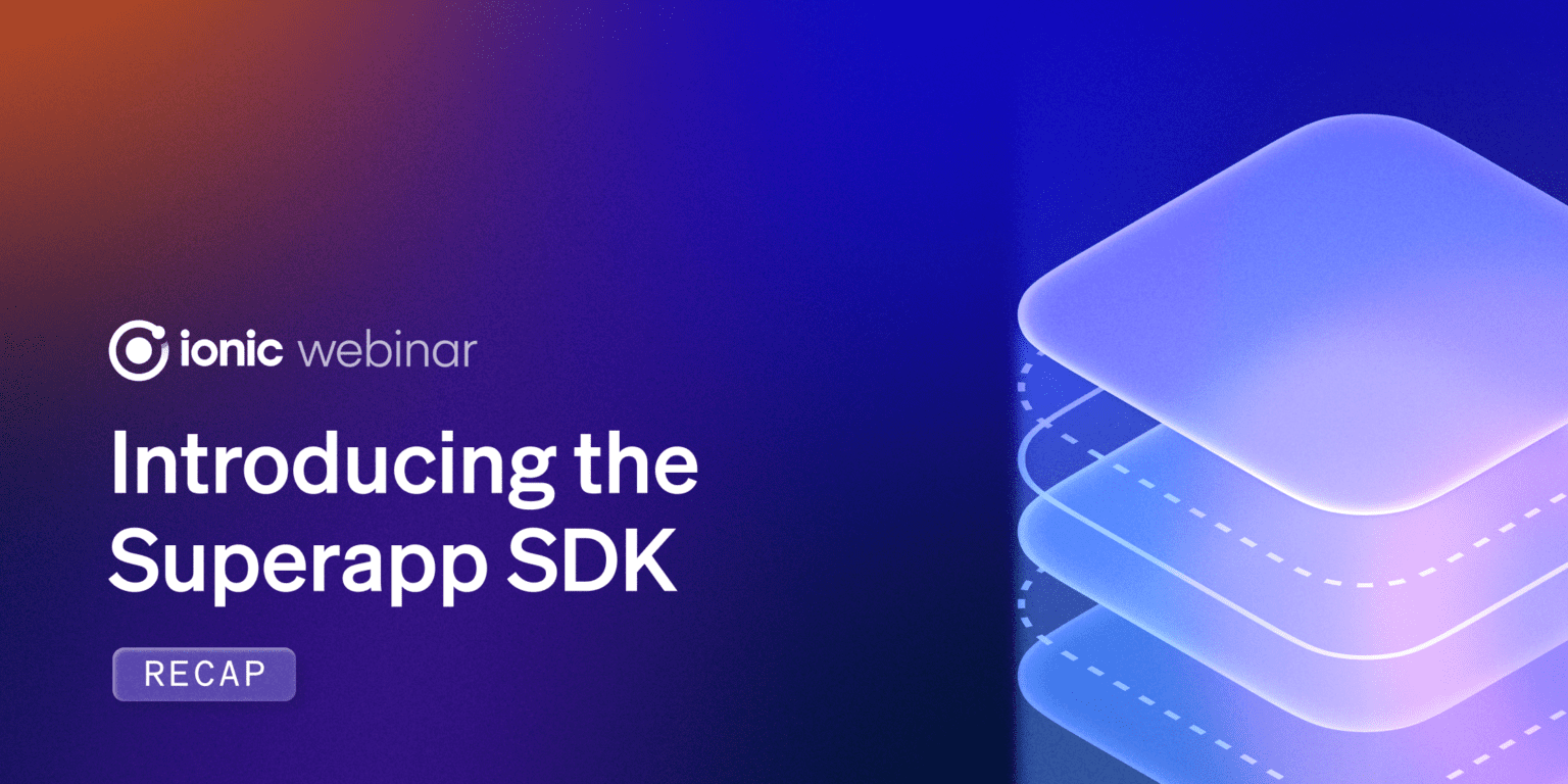 Recap: Introducing the Superapp SDK - Ionic Blog
